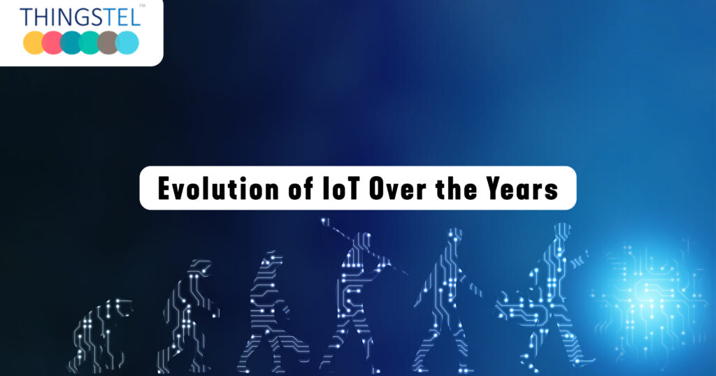 Evolution of IoT Over the Years and what it is today - Thingstel