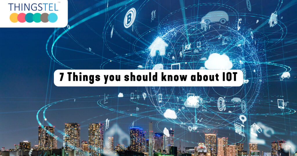7 Things You Should Know About IoT in 2021 - Thingstel
