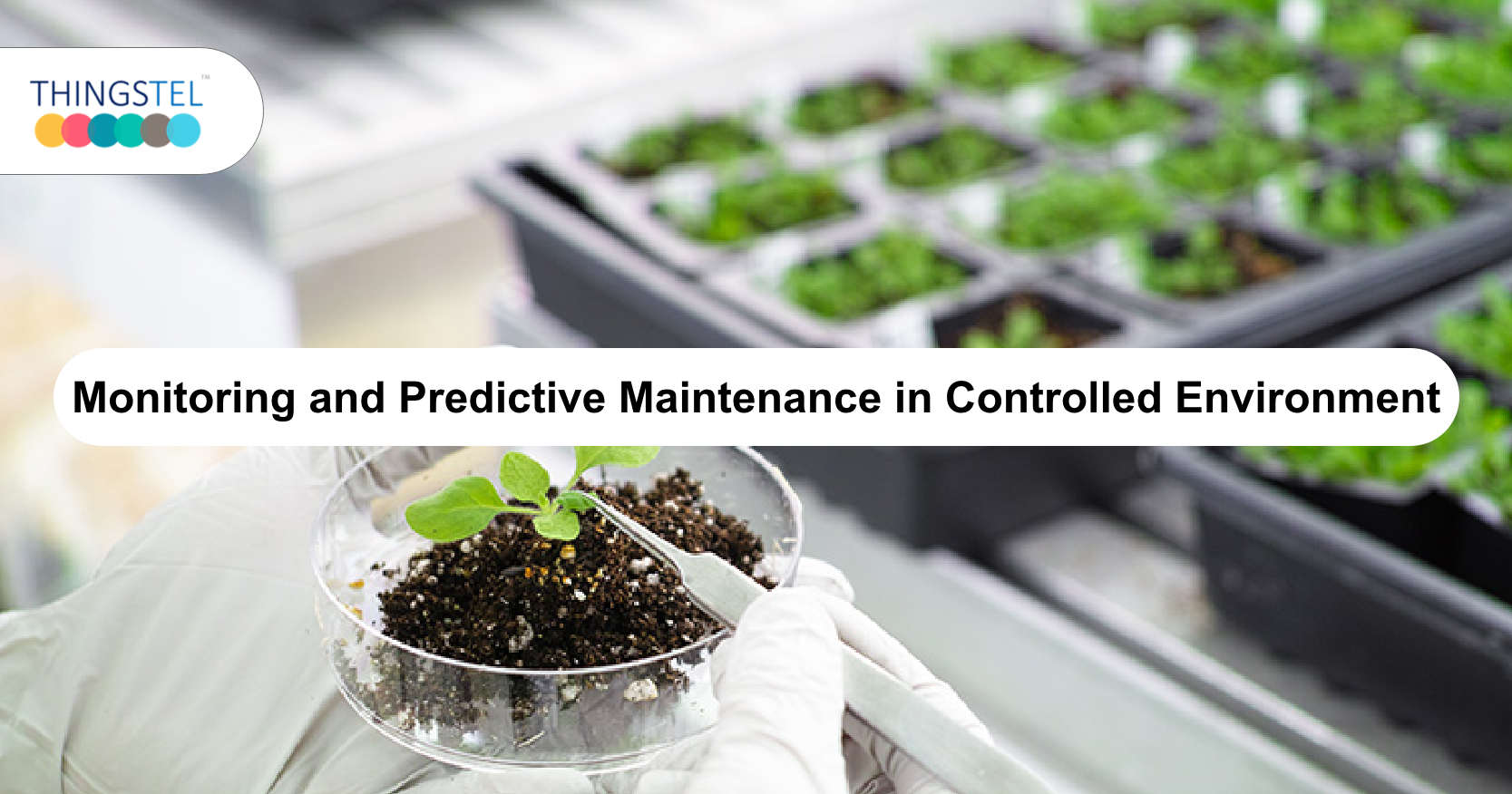 Monitoring and predictive maintenance in controlled environments ...